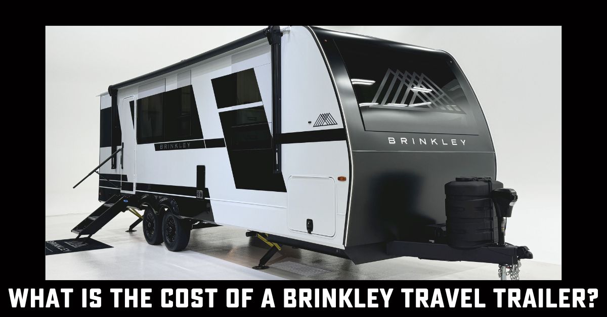 How Much Does a Brinkley Travel Trailer Cost?